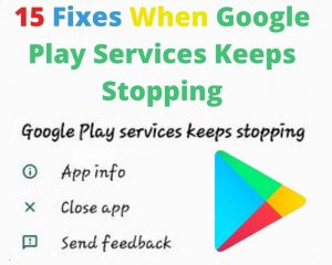 Google Play Services Keeps Stopping? Here's 15 Fixes [2022]