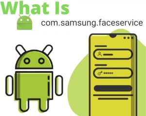 What Is com.samsung.faceservice on Android & How to Fix It