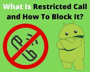 What Is Restricted Phone Call on Android and How To Block It?