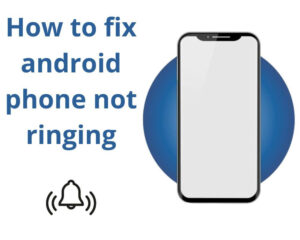 Android Phone Isn’t Ringing for Calls? Here’s What Restores It